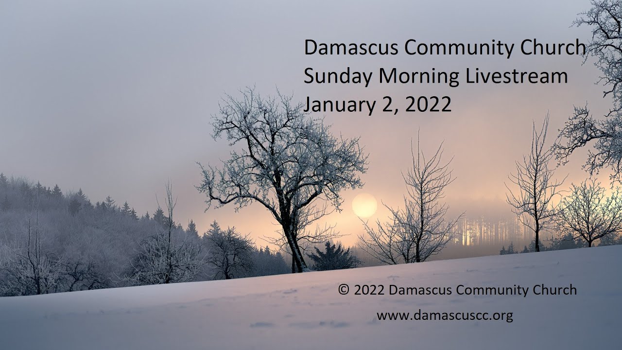 Damascus Community Church Live Stream, January 2, 2022, 9:00 AM PDT ...