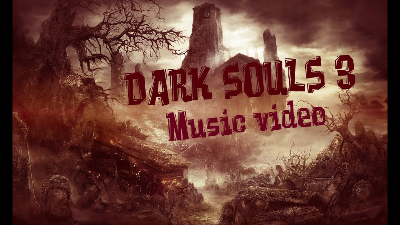 DARK SOULS 3 - Music video - YouTube