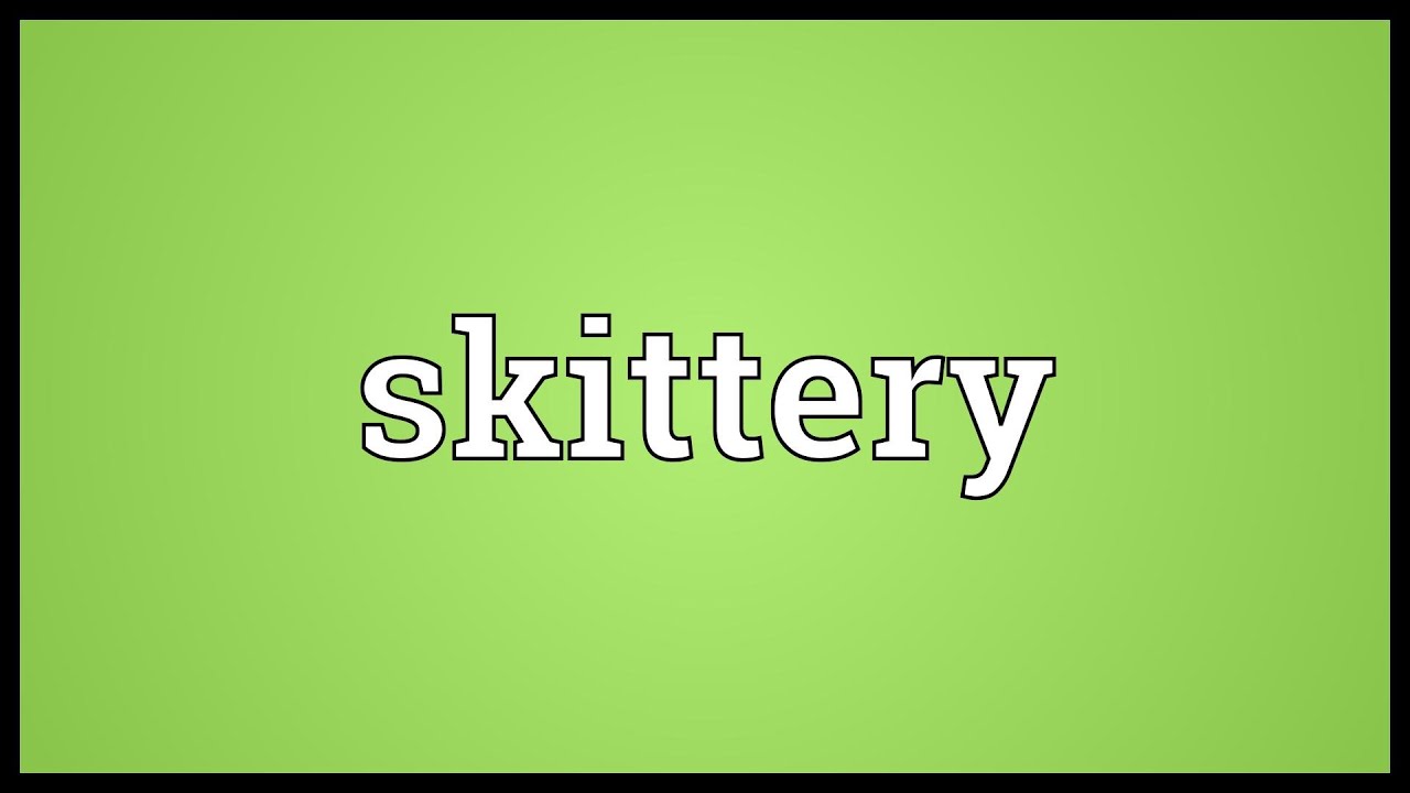 Skittery Meaning - YouTube