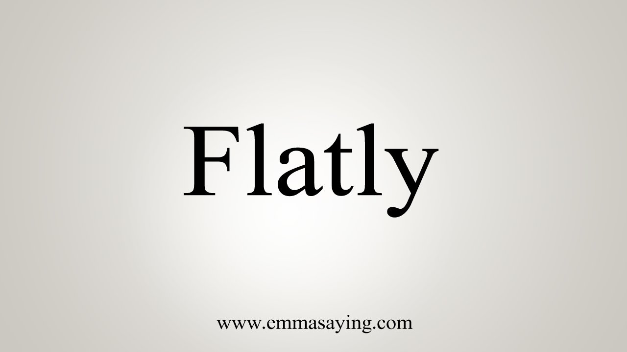 How To Say Flatly - YouTube