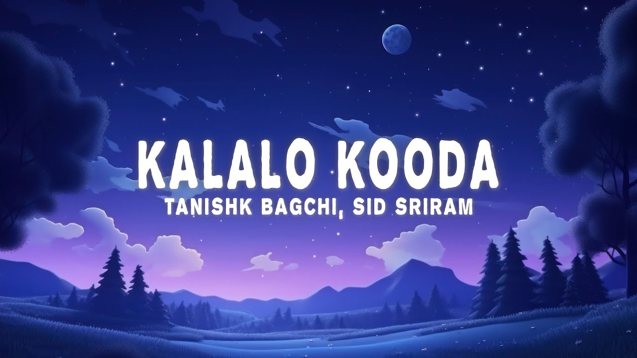 Tanishk Bagchi - Kalalo Kooda (Lyrics) ft. Sid Sriram, & Vaishnavi ...