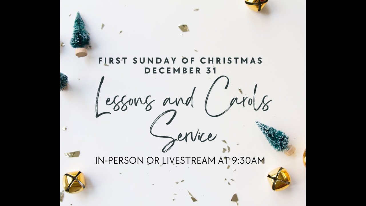 Sunday Dec. 31, 2023, Lessons and Carols - YouTube
