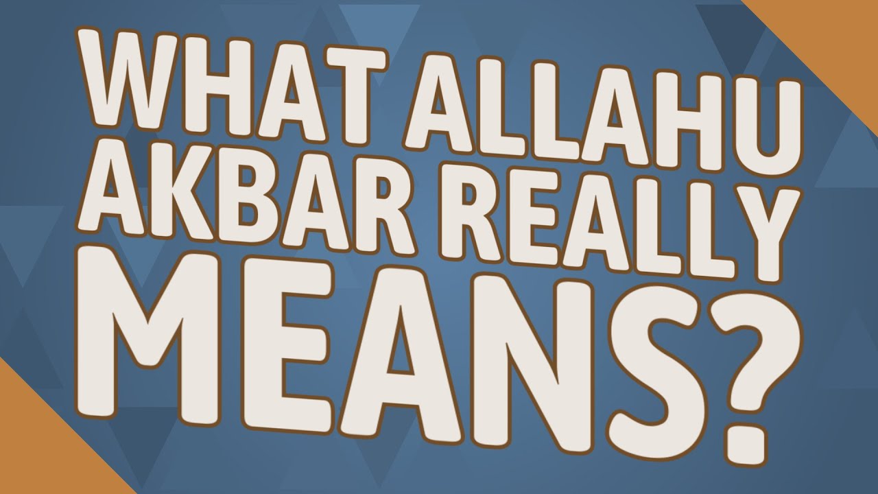 What Allahu Akbar really means? - YouTube