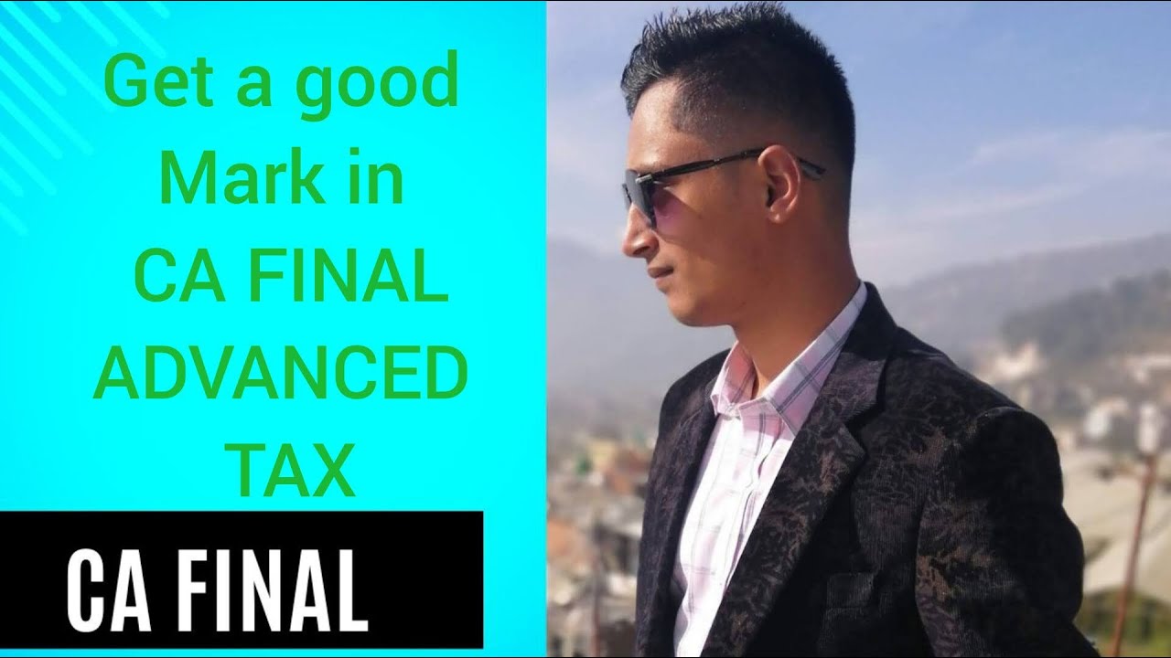 How to get a GOOD MARK in CA FINAL- ADVANCED TAX??? Discussion of ...