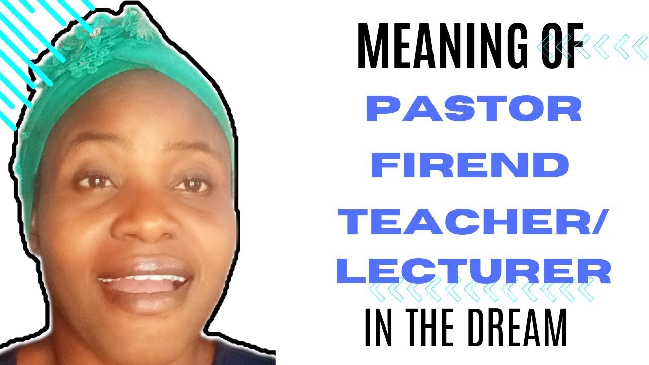 The Meaning of Pastor, Friend & Teacher/Lecturer in the Dream - YouTube