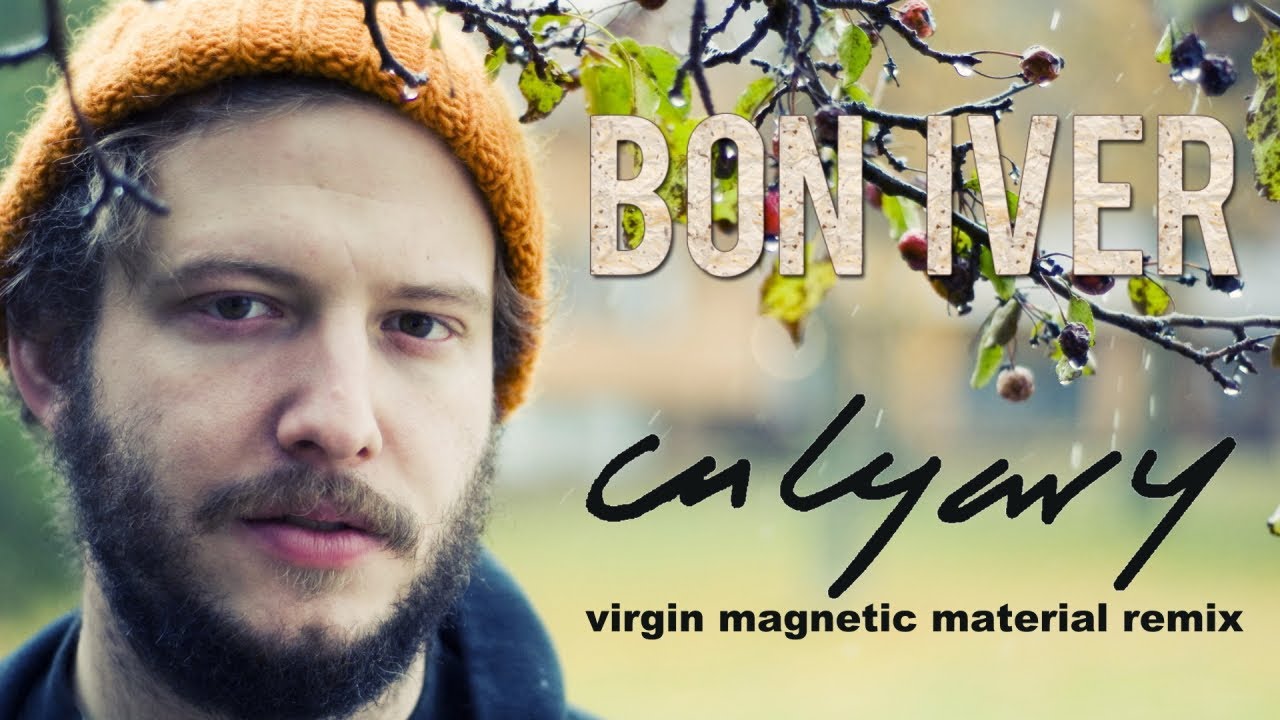 Calgary (Virgin Magnetic Material Remix) - Bon Iver - YouTube