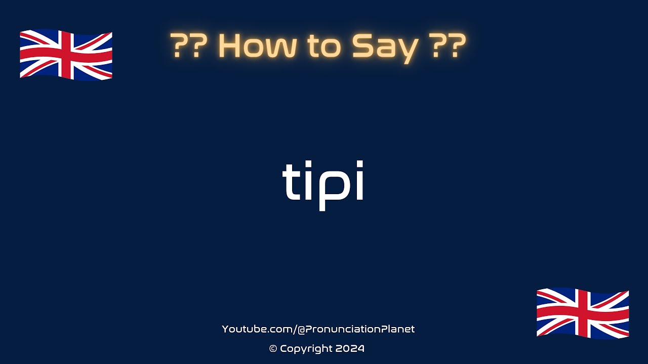 How to Pronounce Tipi? (CORRECTLY) | Pronunciation Planet - YouTube
