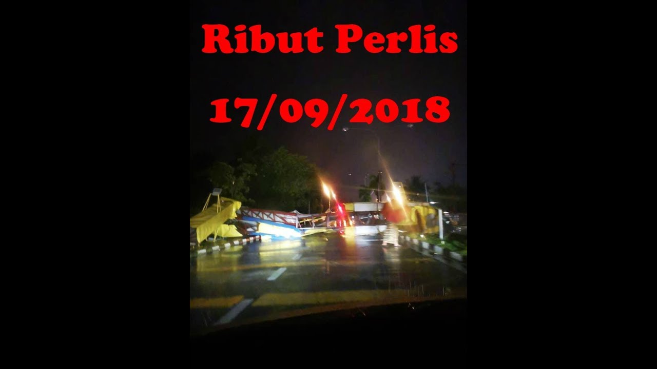 RIBUT PERLIS 17/09/2018 - Himpunan Video Dan Gambar Ketika Ribut - YouTube
