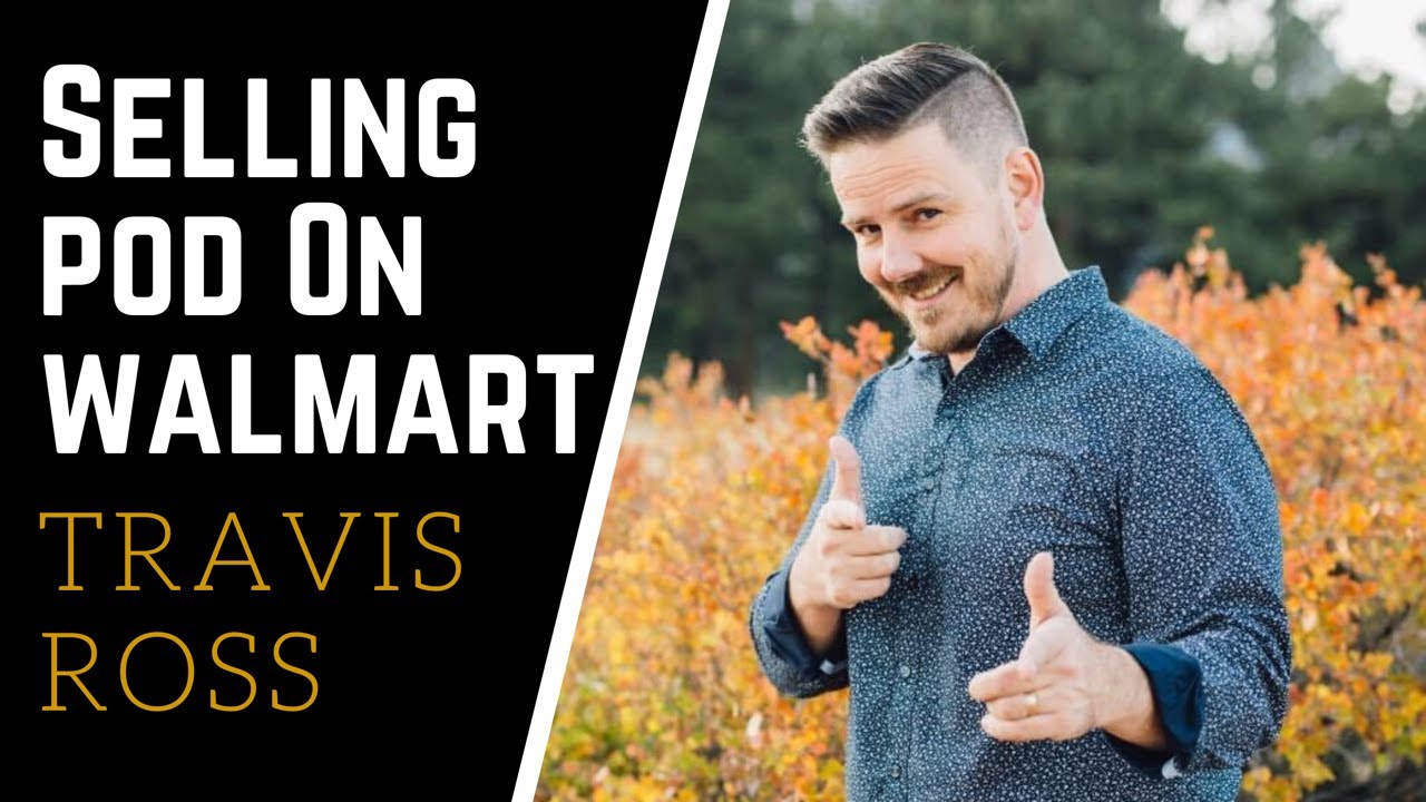 How To Sell Print on Demand Products on Walmart with Travis Ross - YouTube