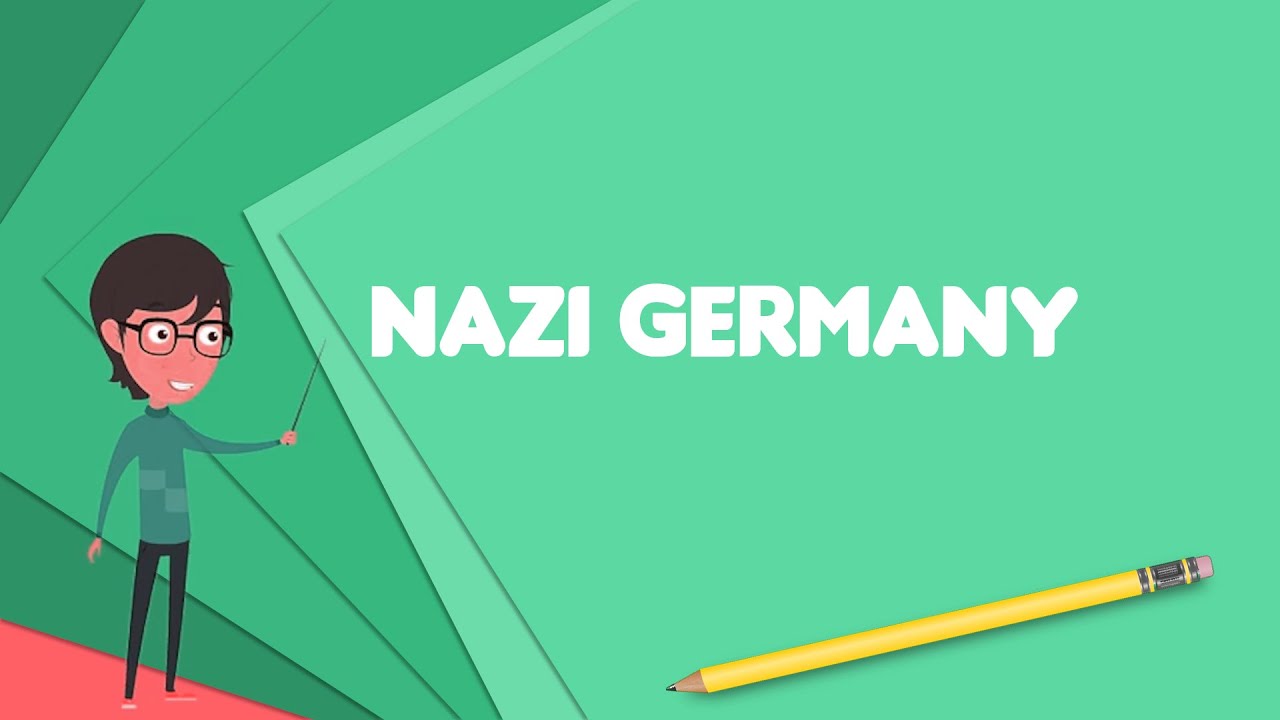 What is Nazi Germany? Explain Nazi Germany, Define Nazi Germany ...