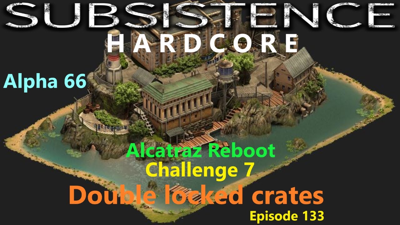 Subsistence Hardcore | A66 | Challenge 7 Alcatraz Reboot | Ep 133 ...
