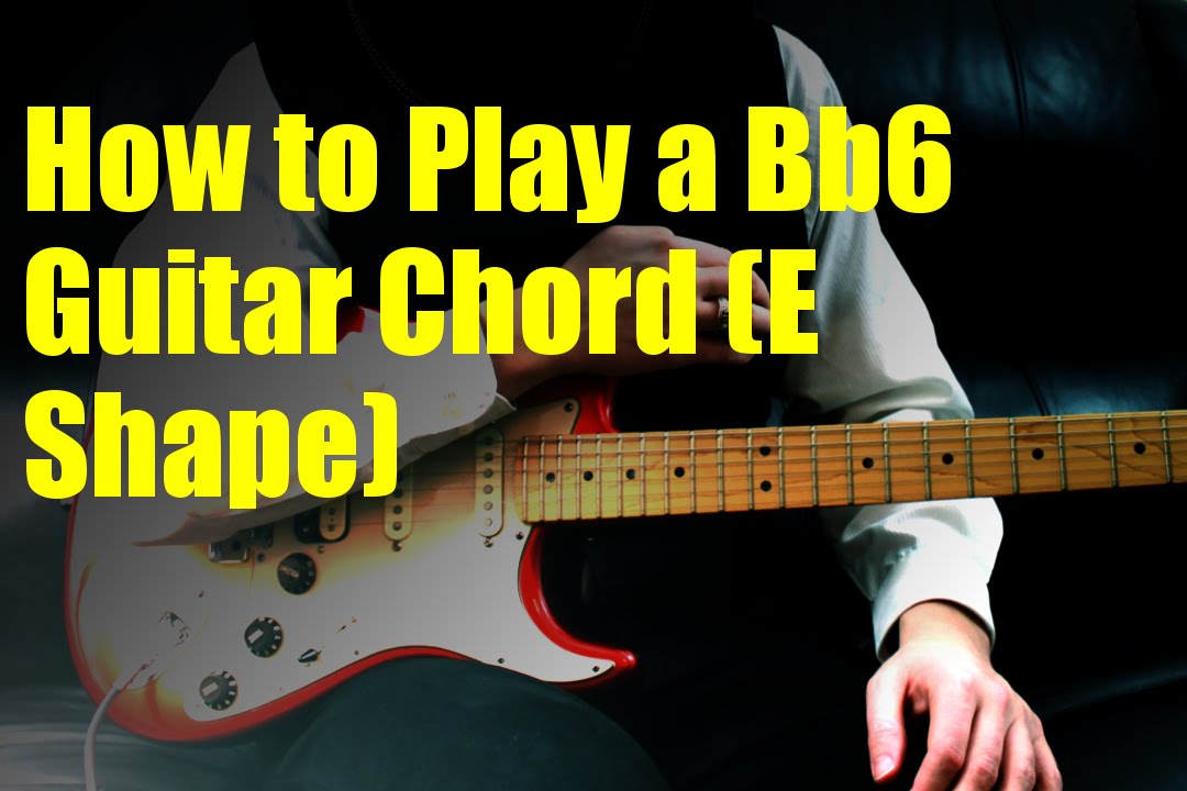 How to Play a Bb6 Guitar Chord (E Shape) - YouTube