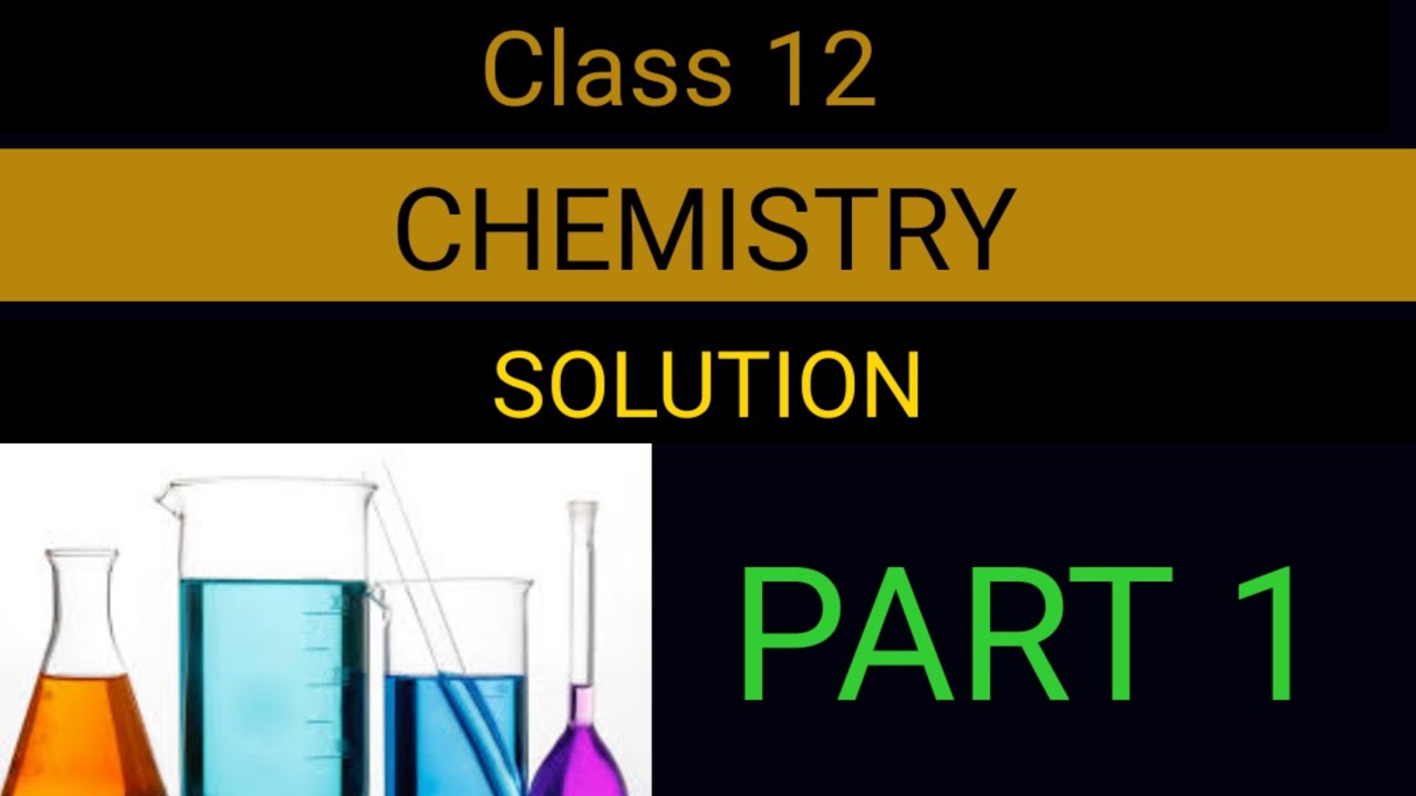CLASS 12 CHEMISTRY CHAPTER SOLUTION PART 1 YouTube class-12-chemistry-chapter-solution-part-1-youtube