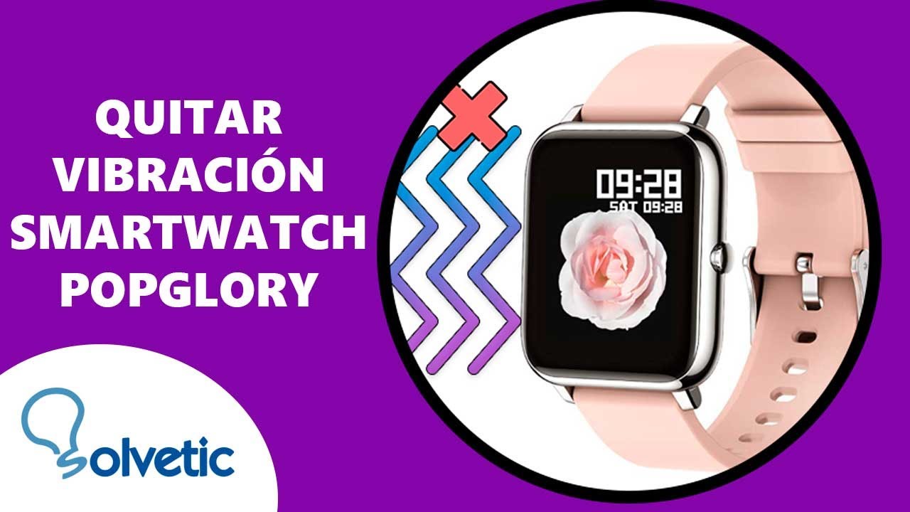💢 Cómo QUITAR VIBRACION Smartwatch Popglory P22 ️ Configurar Smartwatch ...