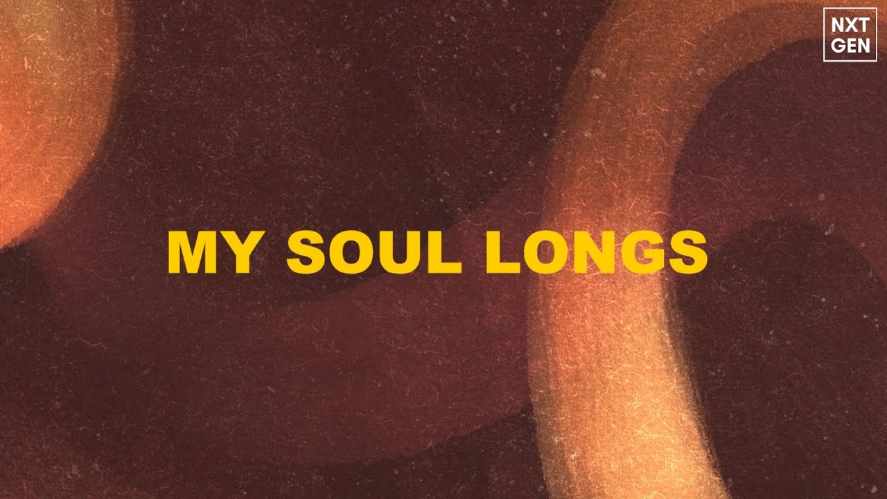 My Soul Longs (Lyric Video) l NXTGEN Worship - YouTube