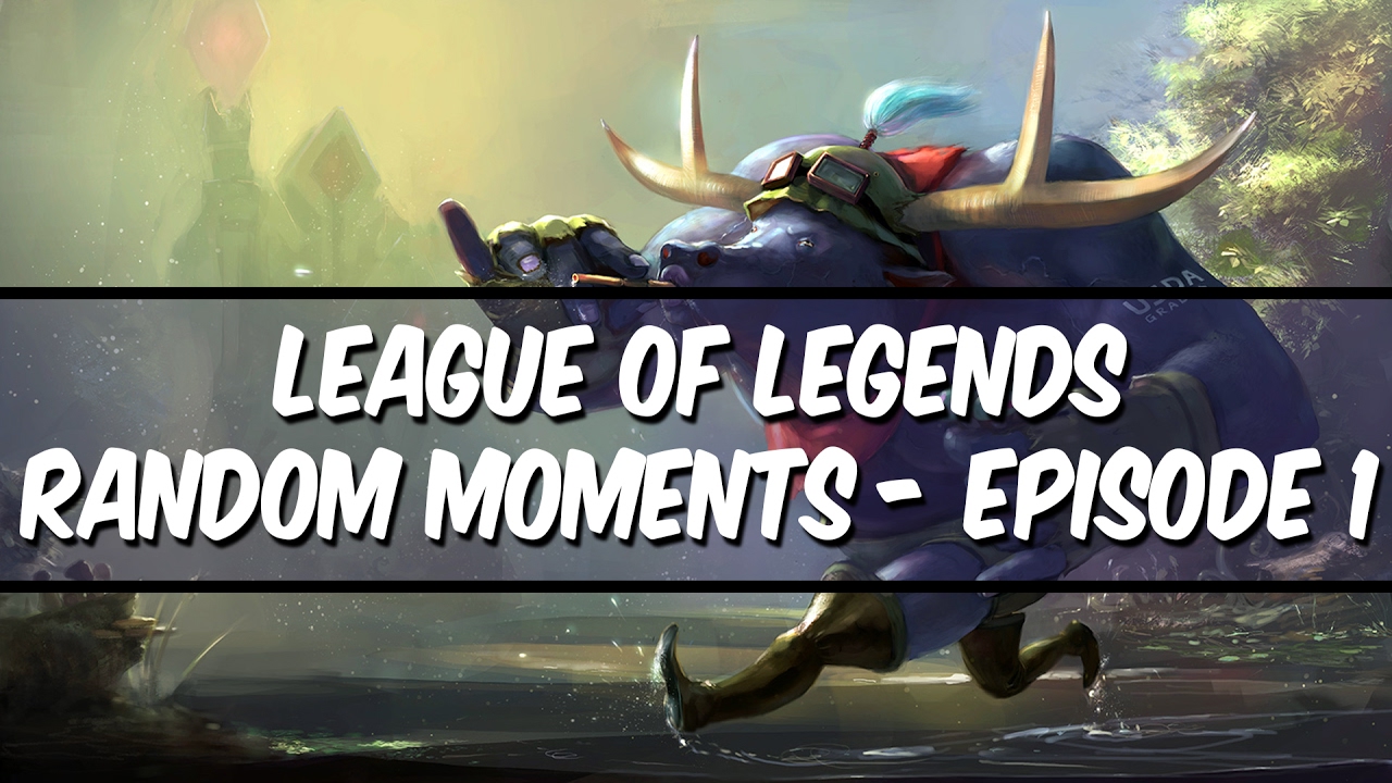League of Legends | Random Moments Episode 1 - YouTube