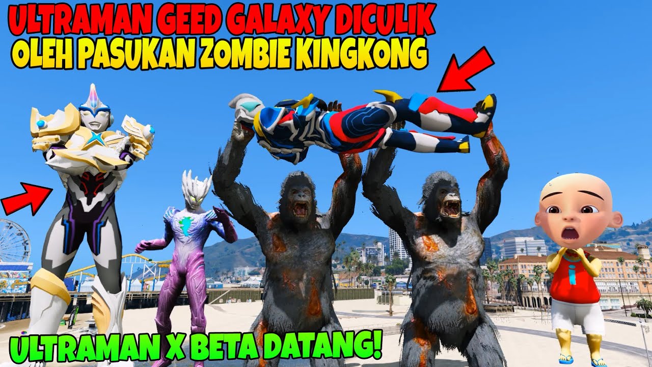 ULTRAMAN GEED GALAXY DICULIK OLEH PASUKAN ZOMBIE KINGKONG! ULTRAMAN X ...