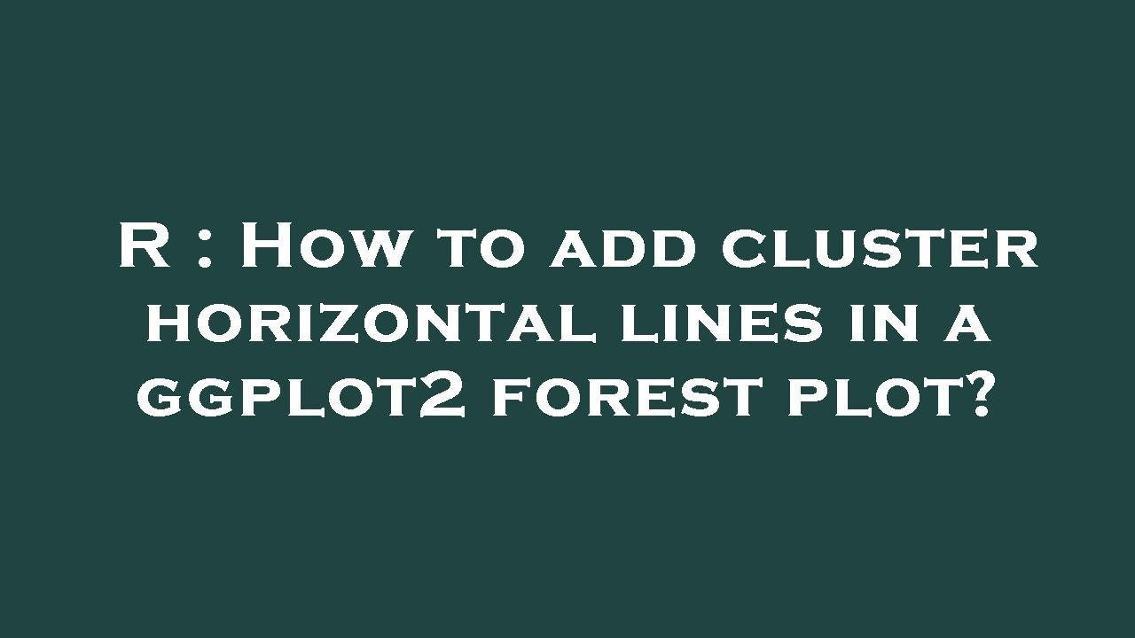 R How To Add Cluster Horizontal Lines In A Ggplot2 Forest Plot Youtube