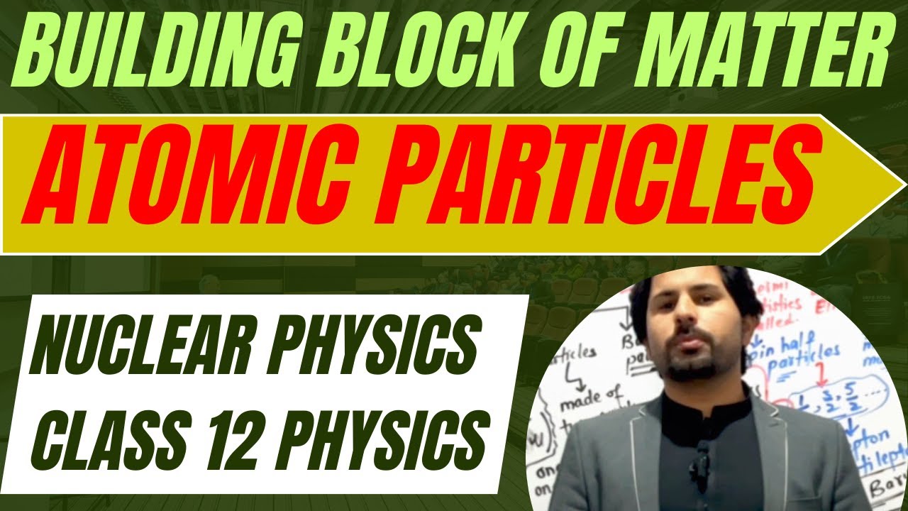 Building blocks of matter || particle physics || Nuclear physics class ...
