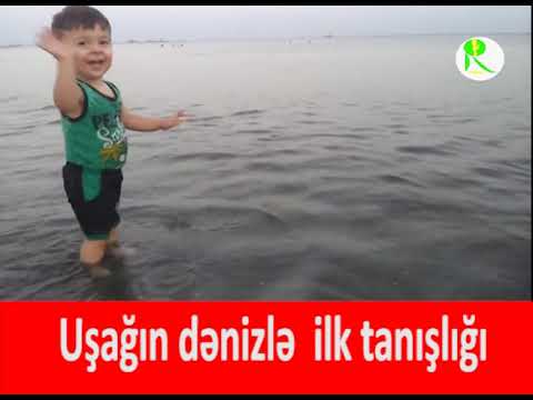 UŞAĞIN DƏNİZLƏ İLK TANIŞLIĞI
