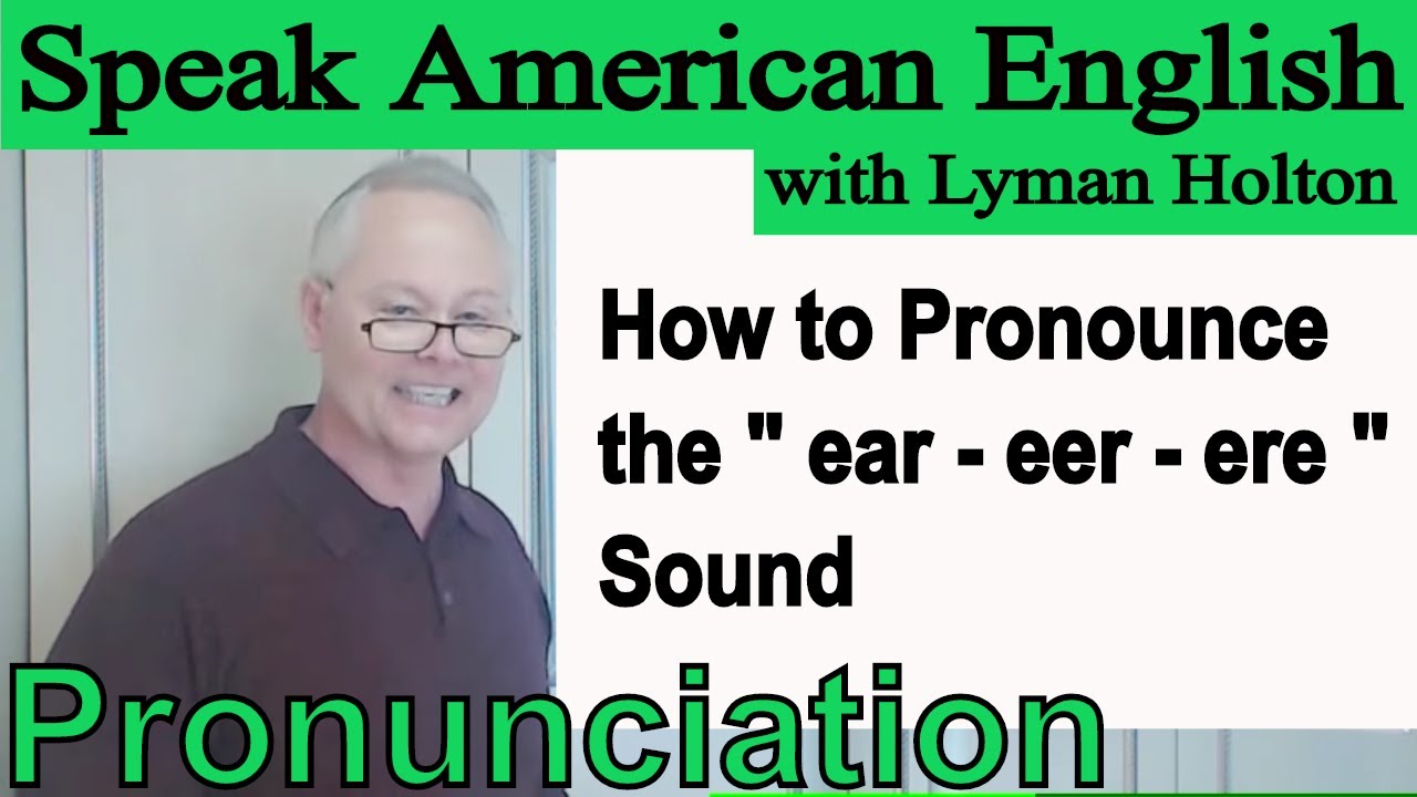 How to Pronounce the - ear - eer - ere - Sound in English - Video 59 ...