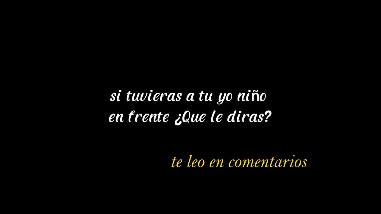 Mi yo interior - REFLEXION ¿Si tuvieras a tu yo niño en frente que le ...