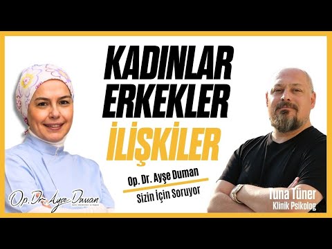 Kadınlar, Erkekler, İlişkiler | Klinik Psikolog Tuna Tüner | Op. Dr. Ayşe Duman