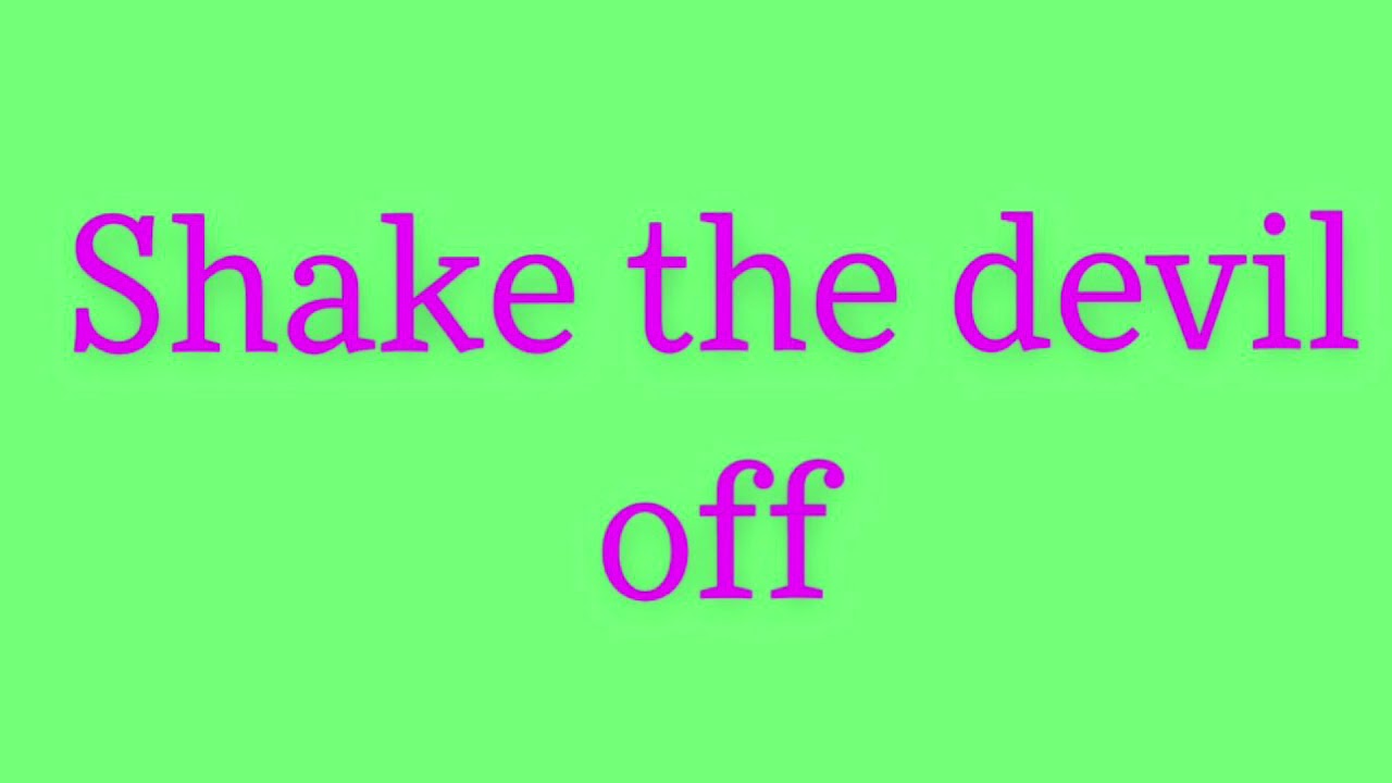 Shake the devil off - YouTube