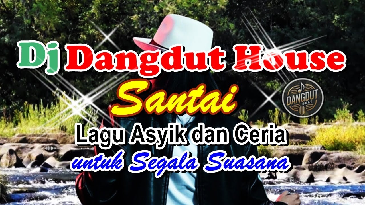 DJ Dangdut House Santai - Lagu Asyik dan Ceria untuk Segala Suasana ...