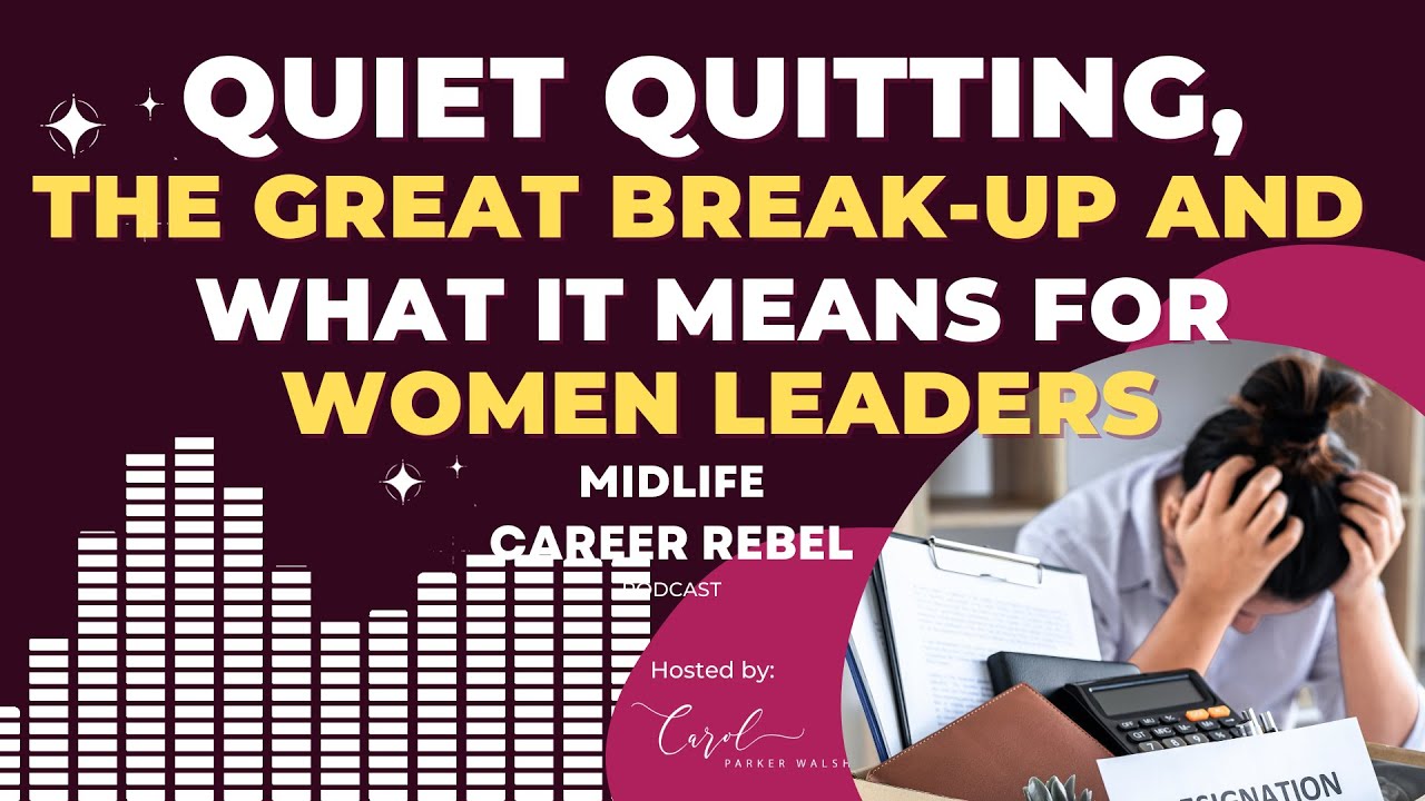 Quiet Quitting, the Great Breakup and What it Means for Women Leaders ...