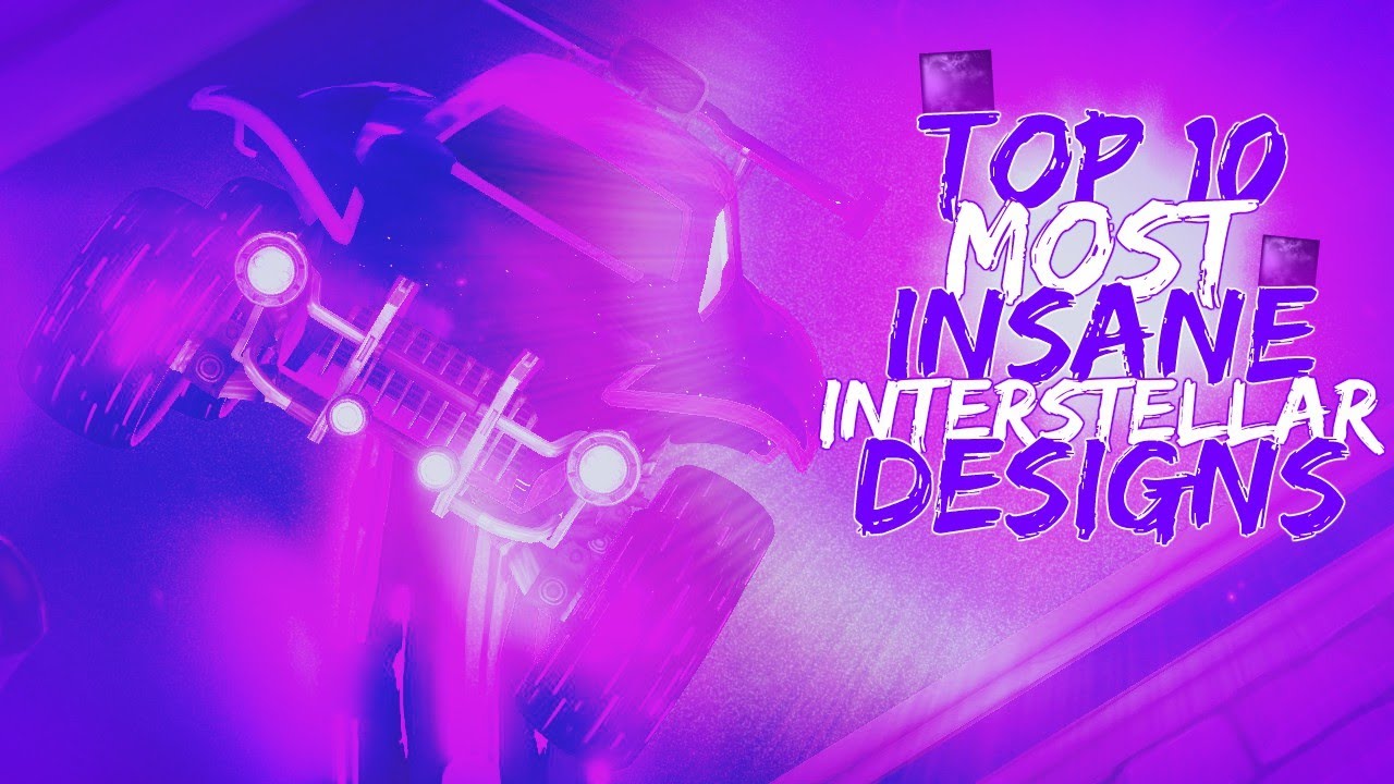 TOP 10 MOST INSANE INTERSTELLAR DESIGNS OF ALL TIME!! (Rocket League ...