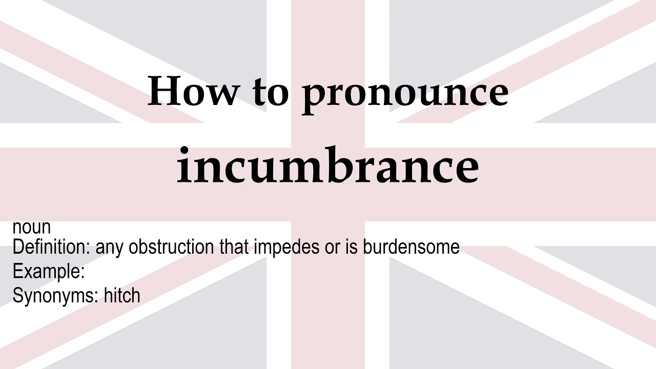 How to pronounce 'incumbrance' + meaning - YouTube