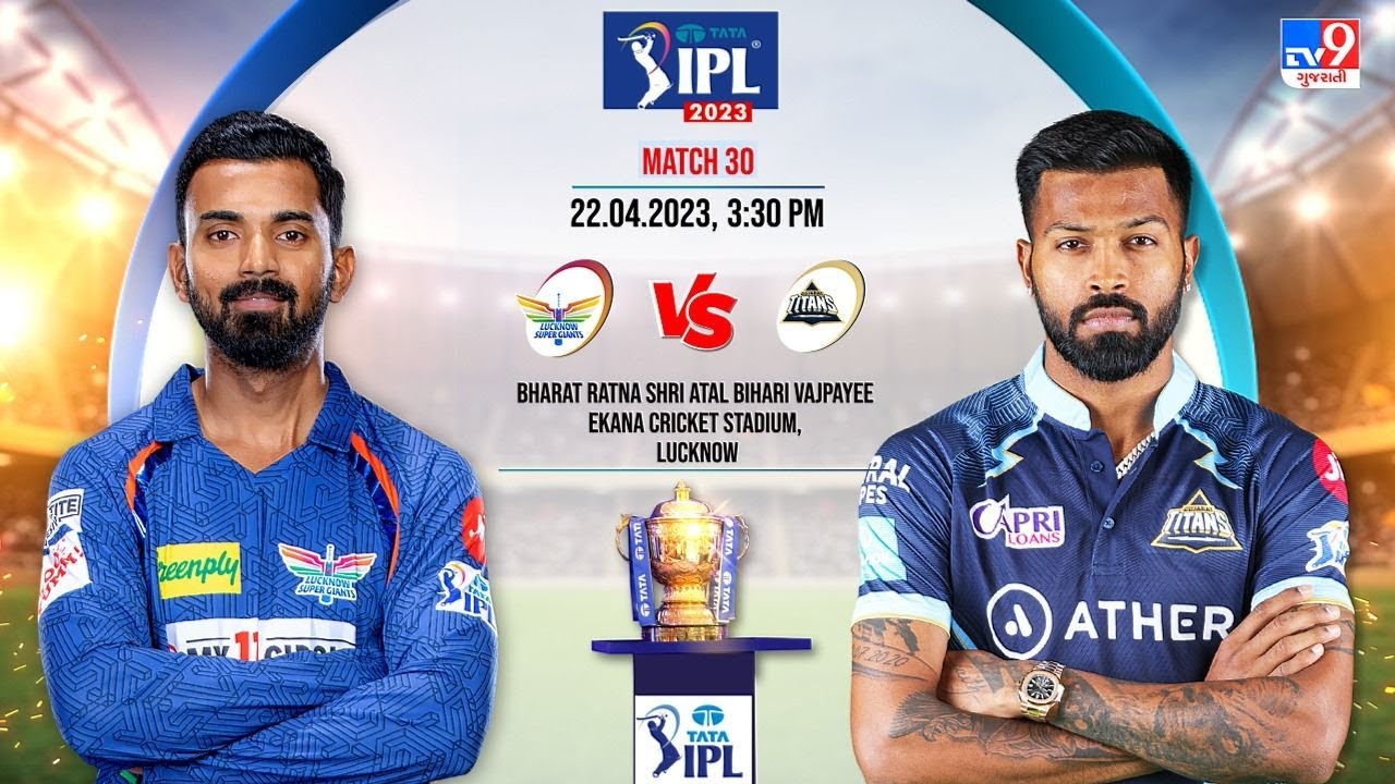IPL 2023 : Gujarat Titans vs Lucknow Super Giants 30th Match Live Score ...
