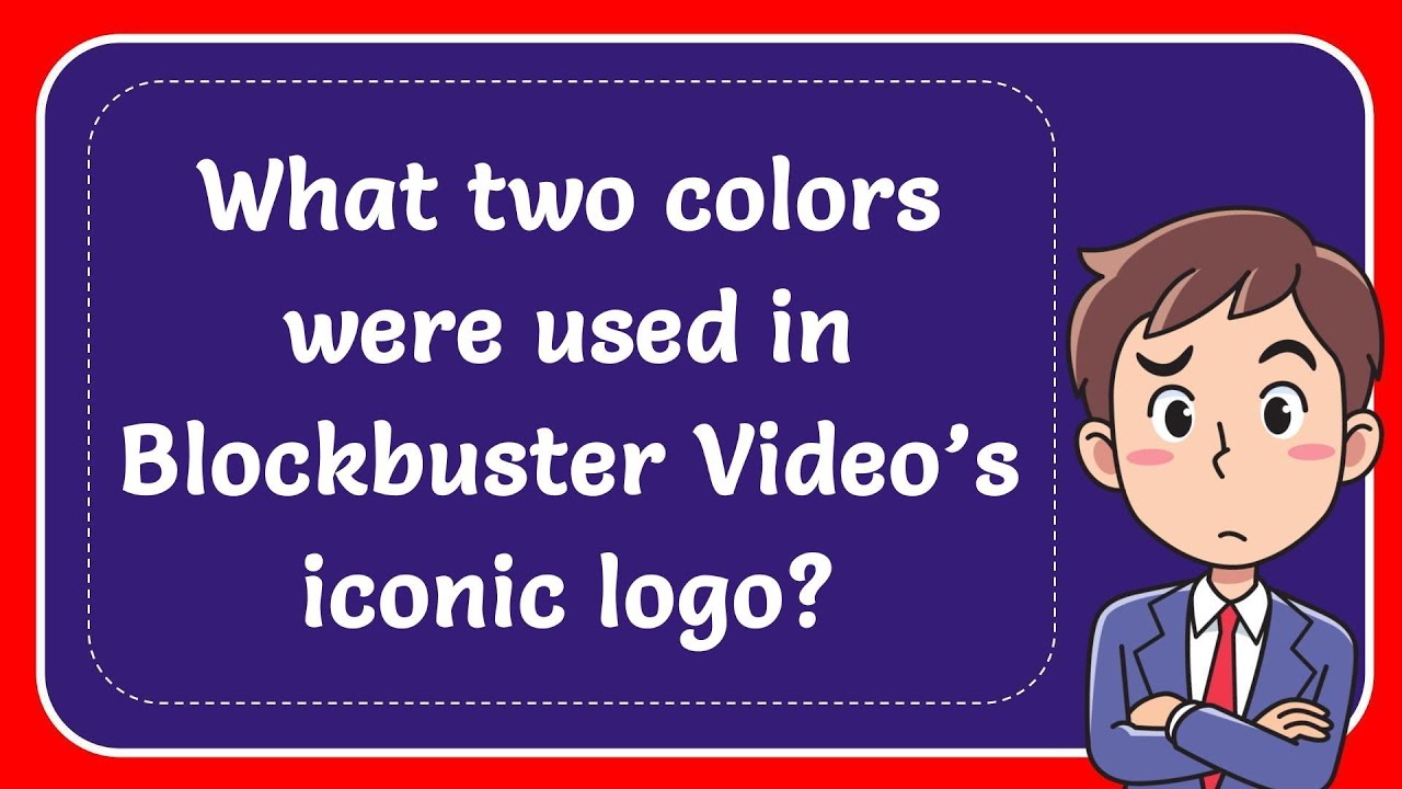 What two colors were used in Blockbuster Video’s iconic logo? Answer ...