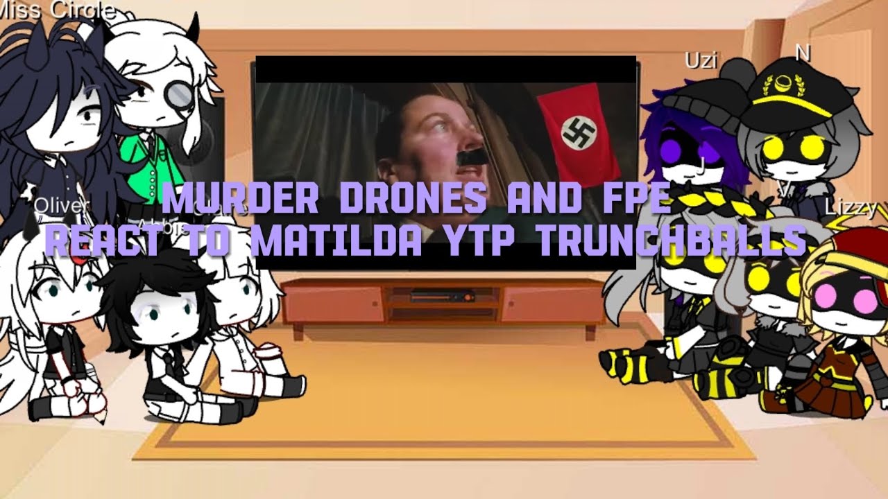Murder Drones and FPE react to Matilda ytp TRUNCHBALLS!(Murder Drones ...