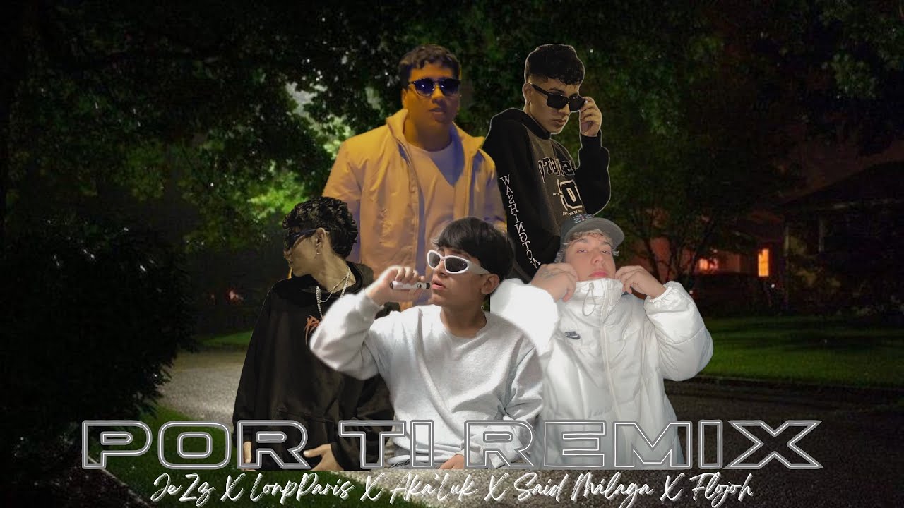 Aka'Luk x JeZz x SAID x Flojoh x LondParis - Por Ti Remix (Official ...