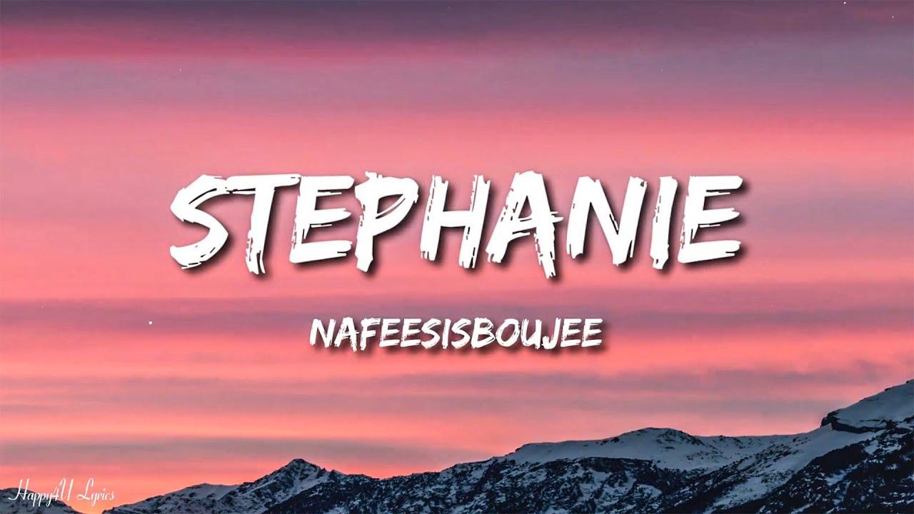 Nafeesisboujee - Stephanie (Lyrics) - YouTube