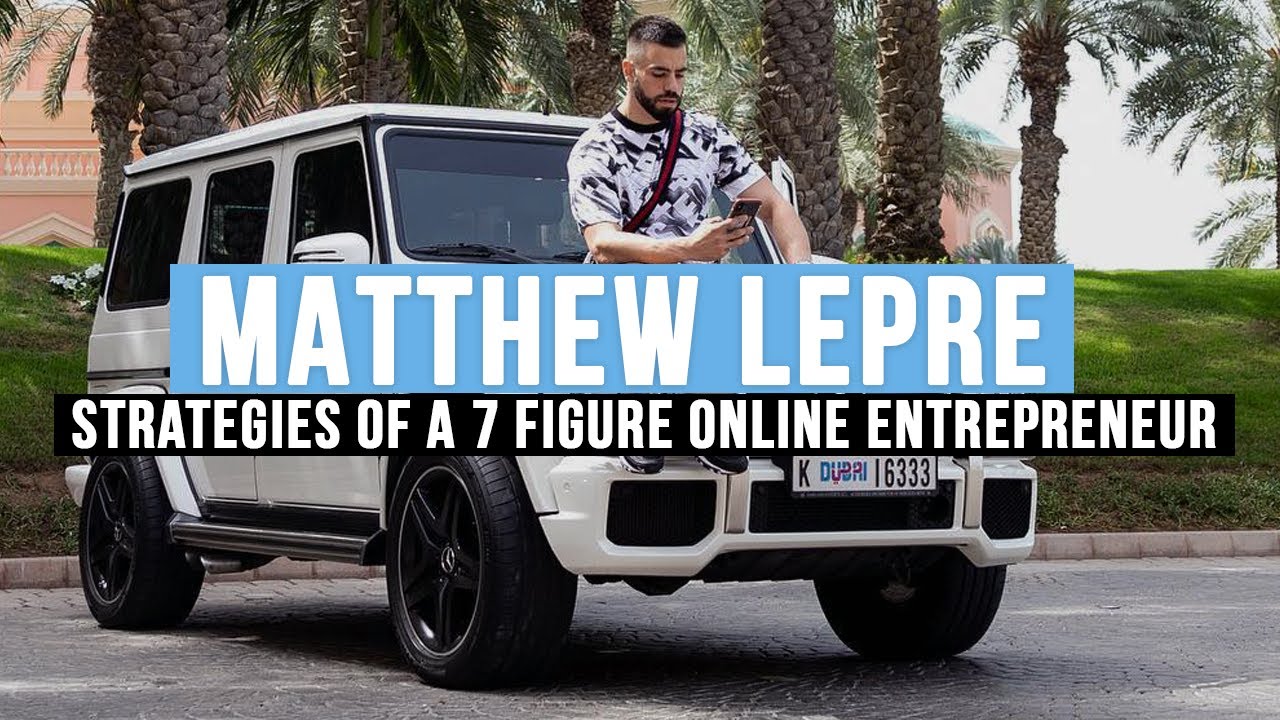 Matthew Lepre - 6 Strategies Of A 7 Figure Online Entrepreneur - YouTube