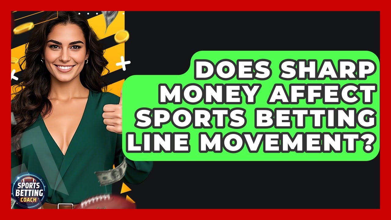 Does Sharp Money Affect Sports Betting Line Movement? - Your Sports ...