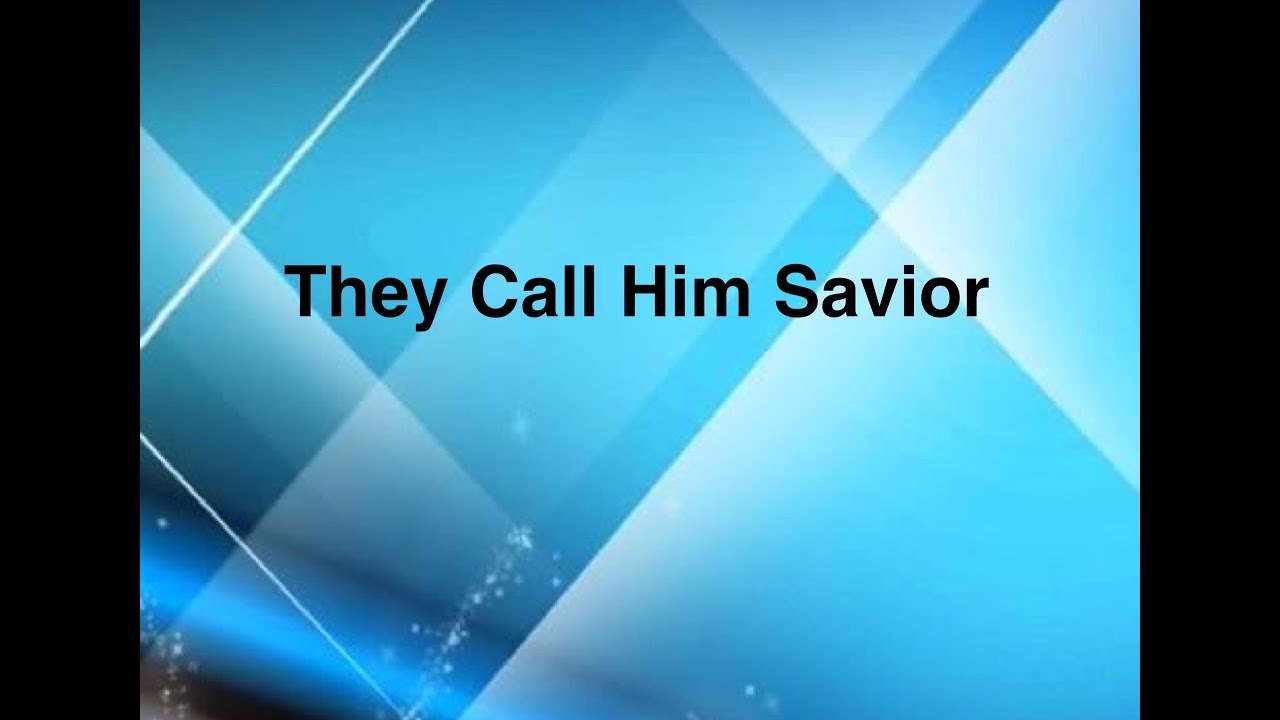 They Call Him Savior - YouTube