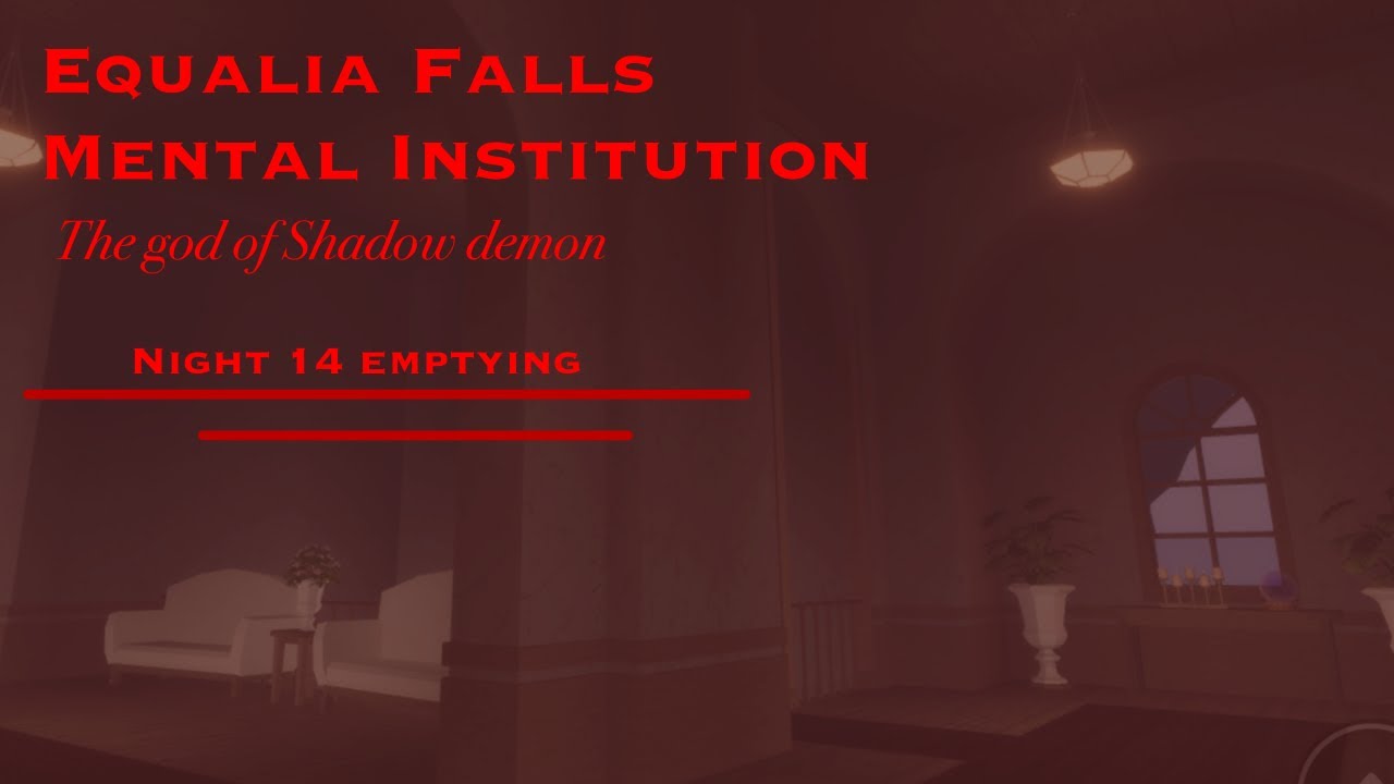 Equalia Falls Mental Institute || The god of Shadow demon night #14 ...