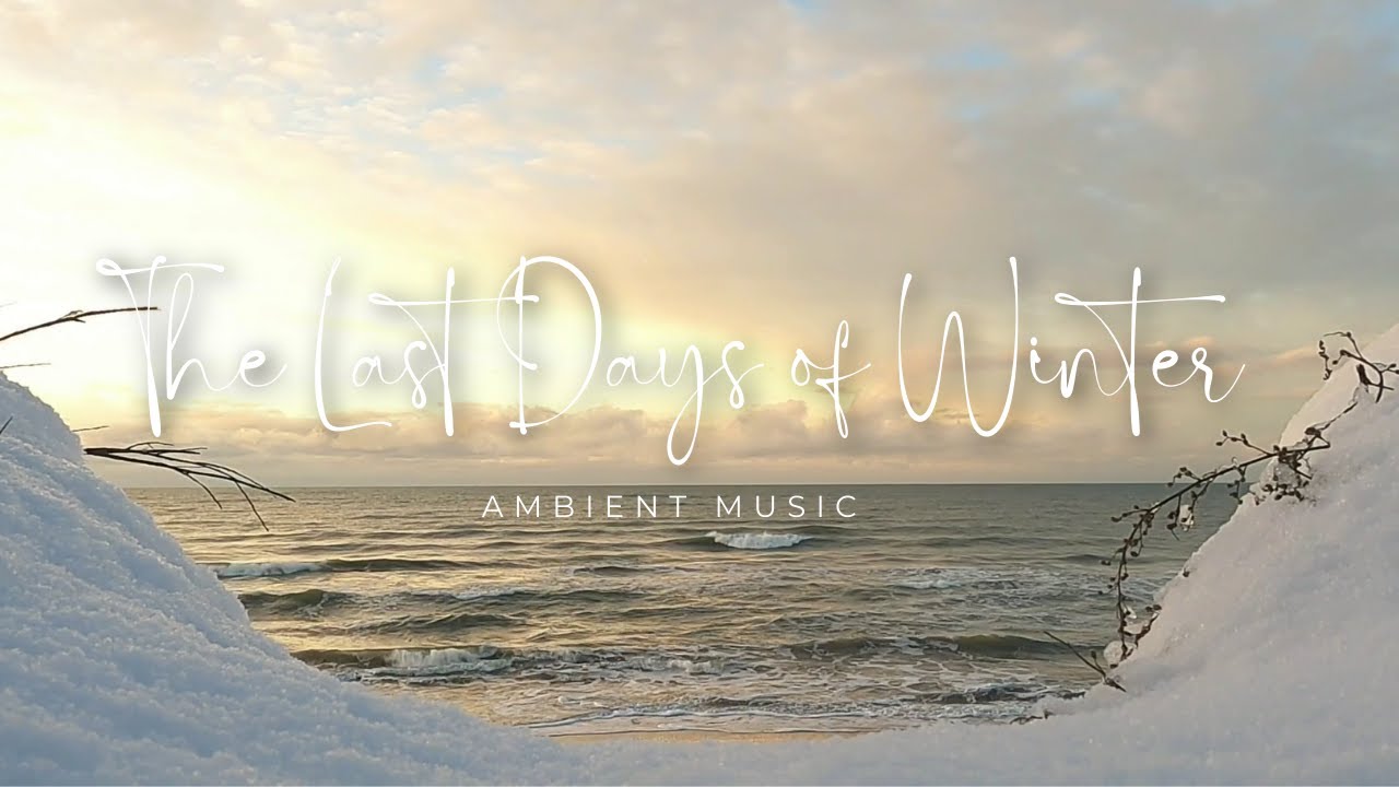 The Last Days of Winter | Winter Ambient Music - YouTube