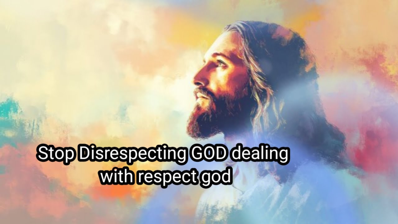 Stop Disrespecting GOD dealing with respect god - YouTube