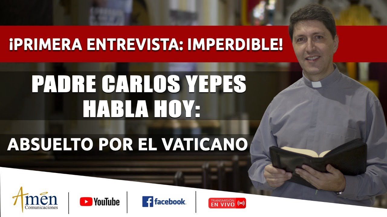 Padre Carlos Yepes Primera Entrevista l Absuelto por el Vaticano - YouTube