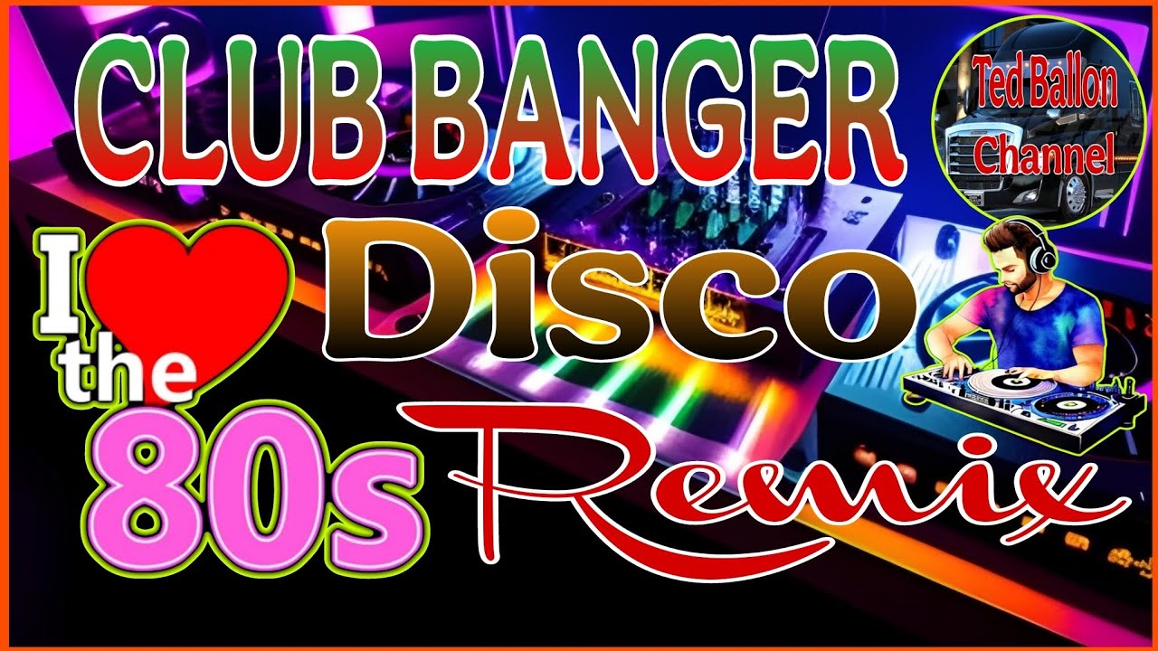 NEW~TOP HITS FROM THE 80'S~CLUB BANGER~DISCO REMIX... - YouTube