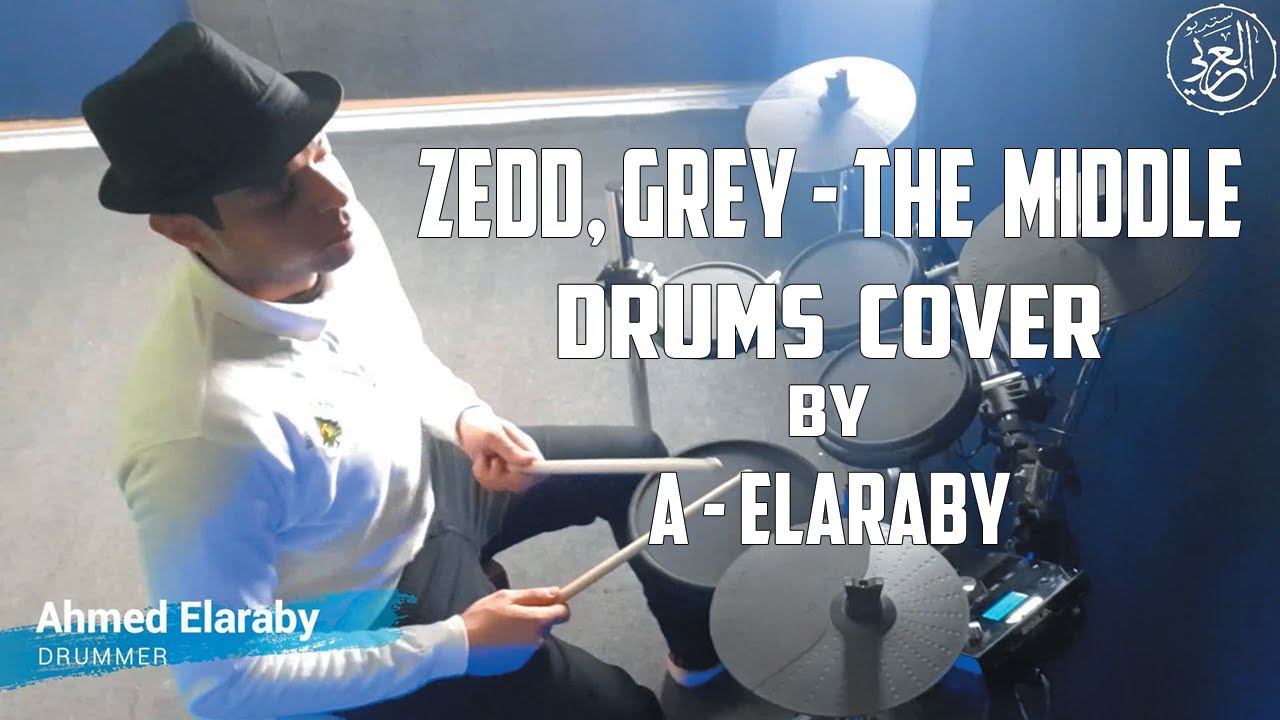 Zedd, Grey - The Middle - Drums cover by A-elaraby - YouTube