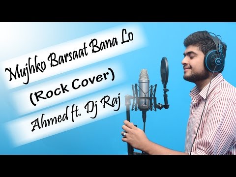 Mujhko Barsaat Bana Lo (Rock Cover) Ahmed ft. DJ Raj Kuwait