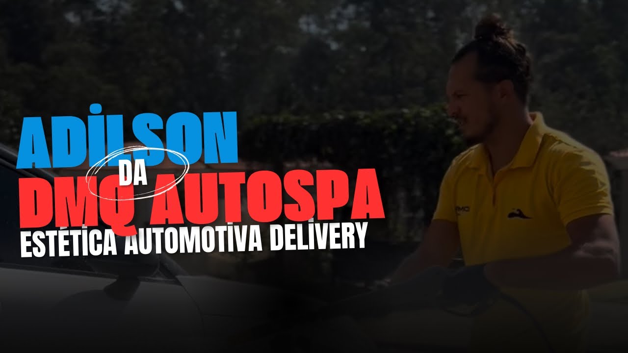 ESTÉTICA AUTOMOTIVA DELIVERY - BATE PAPO COM ADILSON DA DMQ AUTOSPA - YouTube