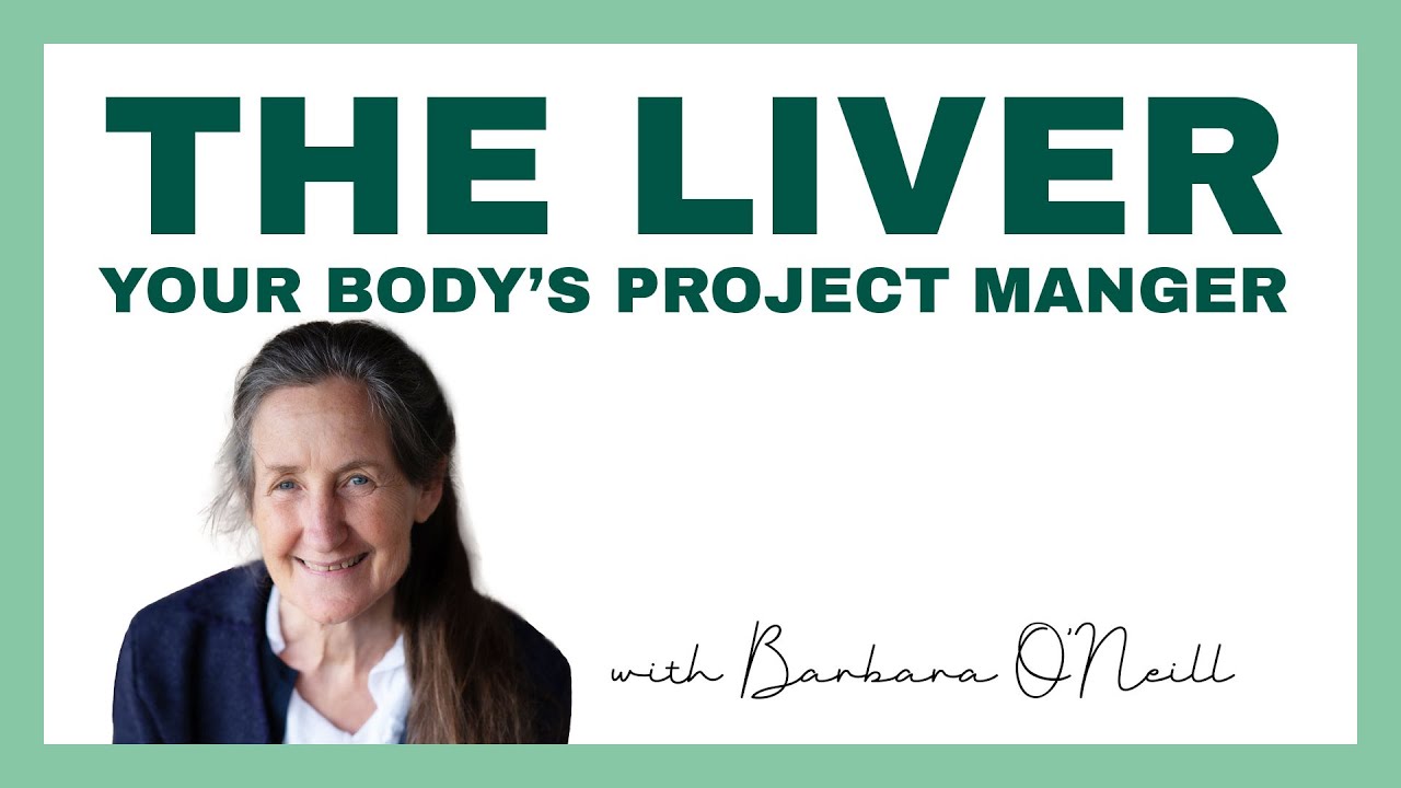 The Liver: Your Body's Project Manager - Barbara O'Neill - YouTube