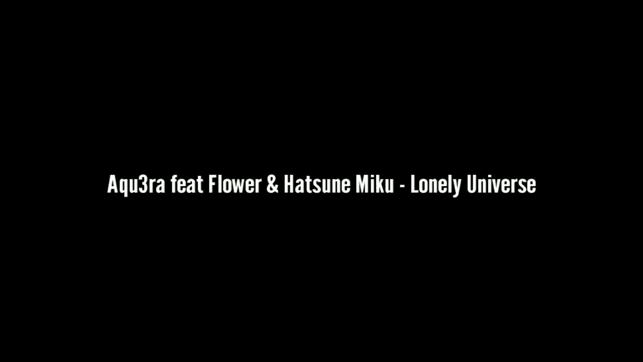 Aqu3ra feat Flower & Hatsune Miku - Lonely Universe Lirik - YouTube